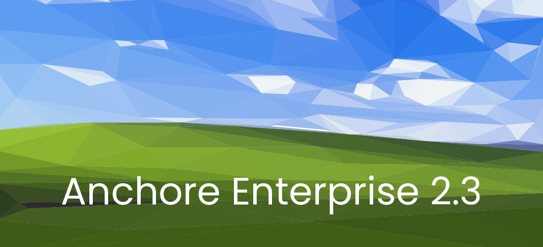 Introducing Anchore Enterprise 2.3 • Anchore