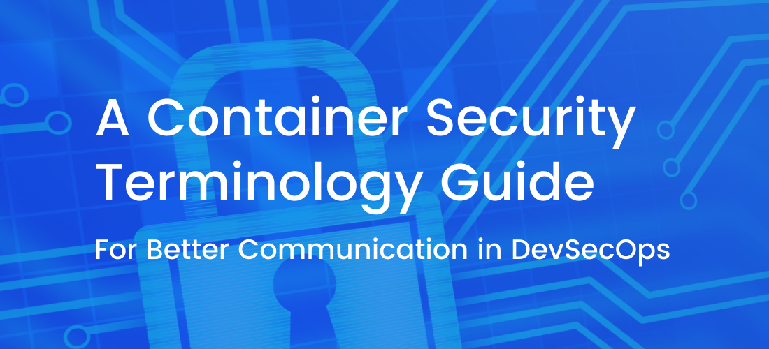 A Container Security Terminology Guide For Better Communication • Anchore
