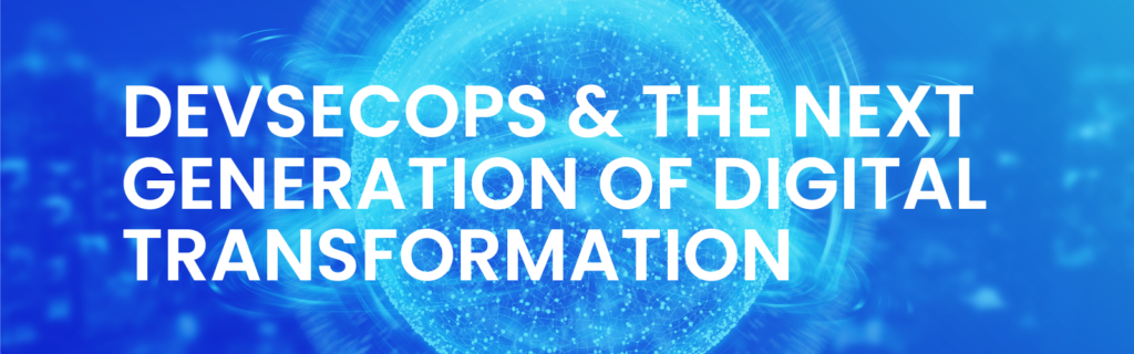 DevSecOps and the Next Generation of Digital Transformation • Anchore