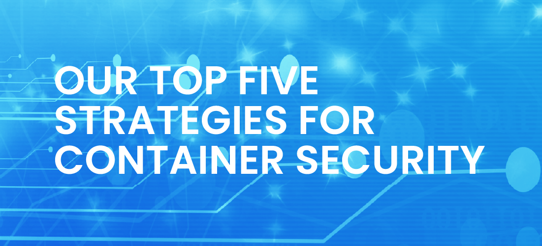 Our Top 5 Strategies for Modern Container Security | Anchore