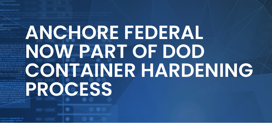 Anchore Federal Now Part of the DoD Container Hardening Process • Anchore